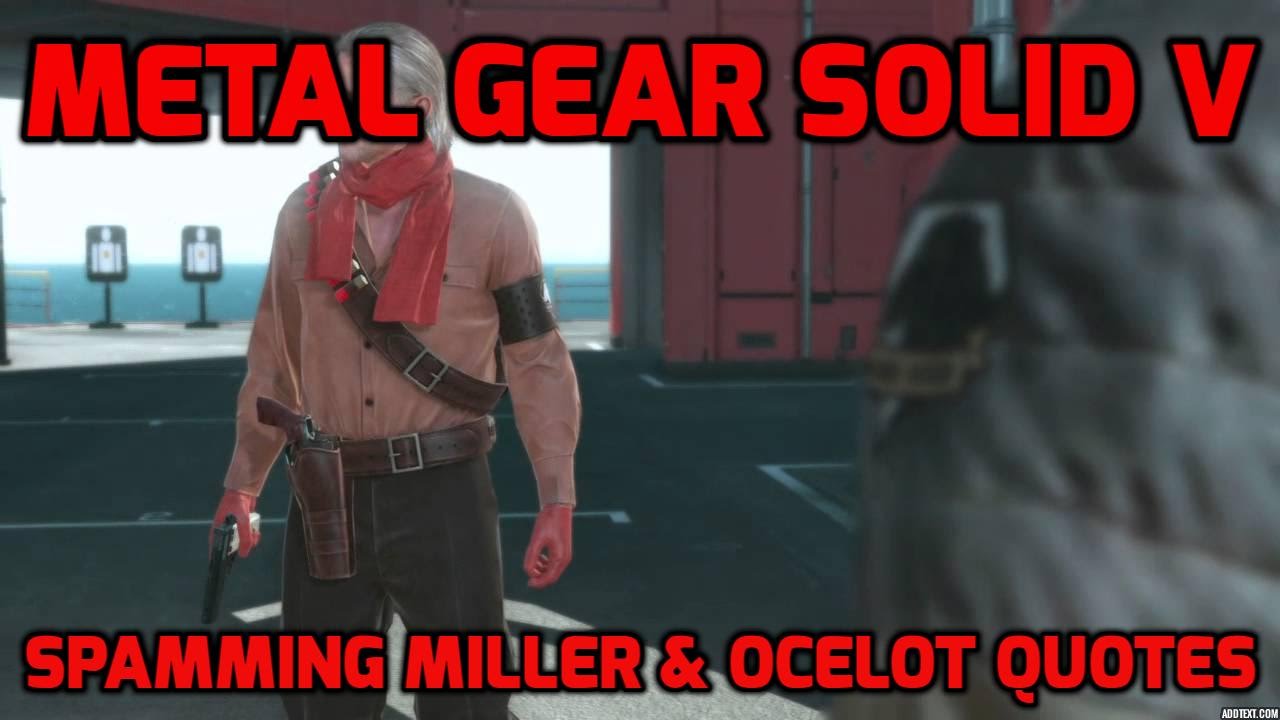 "Spamming Miller & Ocelot quotes." l Metal Gear Solid V : The Phantom ...
