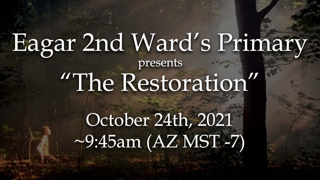 Eagar 2nd Ward Primary Program - The Restoration - October 24th, 2021 ...