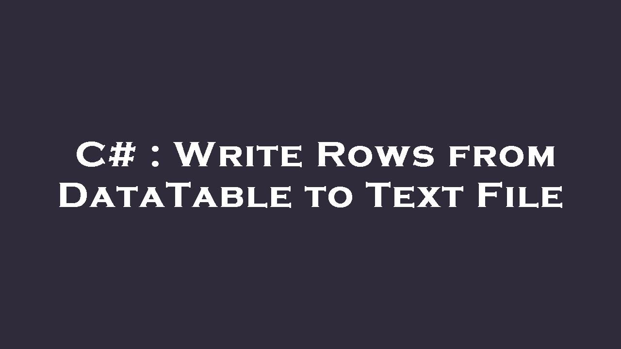 C Write Rows From Datatable To Text File Youtube 7539