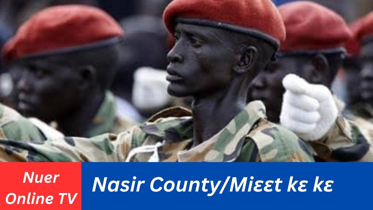 breaking ɛŋu mi̠ nhɔk SSPDF ɛ nasir county kɛ jɛ mɔ? Nuer online TV ...