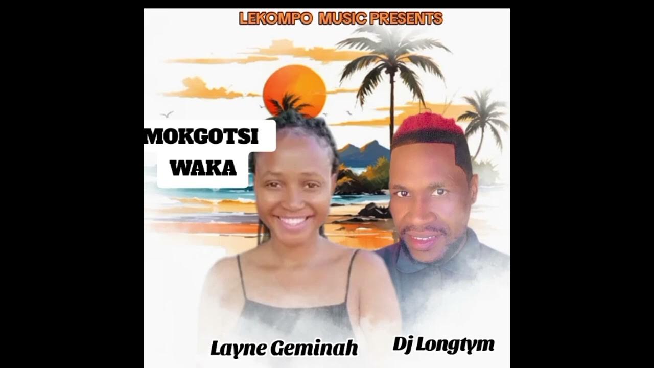 MOKGOTSI WAKA [Dj Longtym Ft Layne Geminah]2024 - YouTube