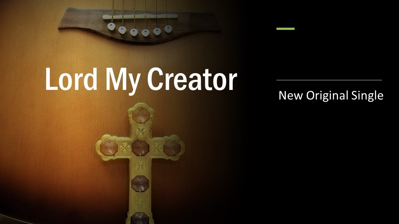 Lord My Creator - New Original Single - YouTube