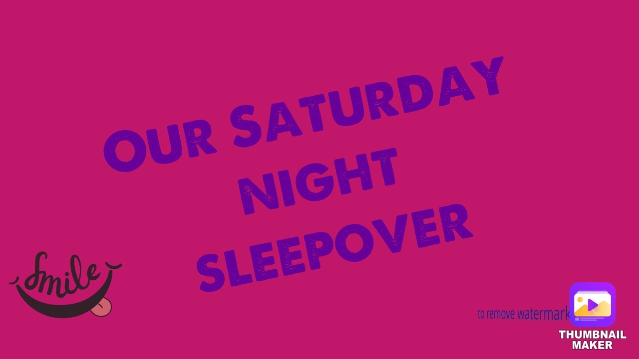 Our Saturday night sleepover - YouTube