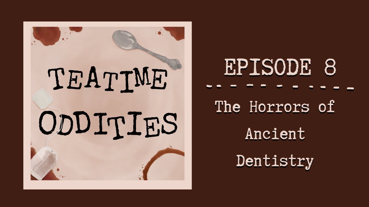 Episode 8 - The Horrors of Ancient Dentistry - Teatime Oddities - YouTube