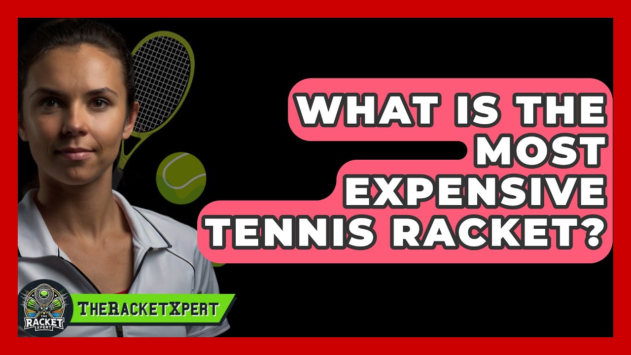 What Is The Most Expensive Tennis Racket? - The Racket Xpert - YouTube