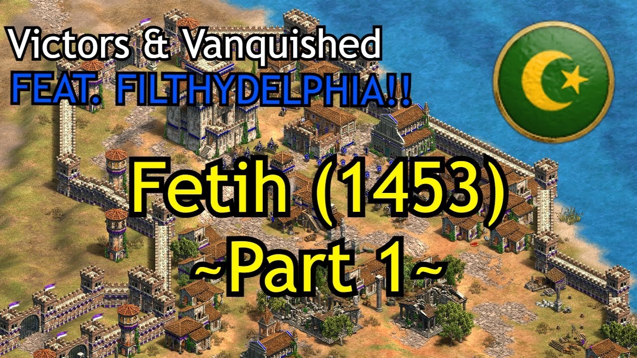 Fetih (1453) - feat. Filthydelphia! Part 1 | AoE2: DE Victors & Vanquished - YouTube