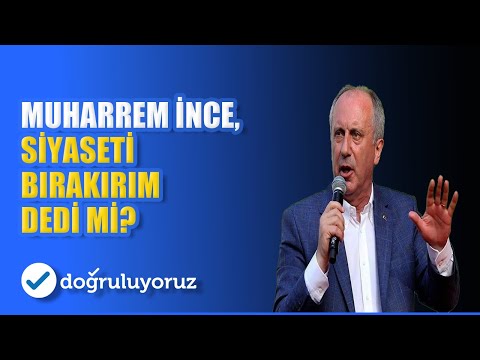 Muharrem İnce, siyaseti bırakırım dedi mi?
