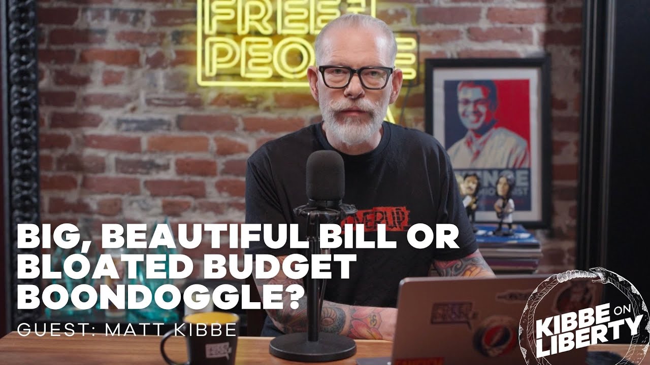 Big, Beautiful Bill or Bloated Budget Boondoggle? | Guest: Matt Kibbe ...