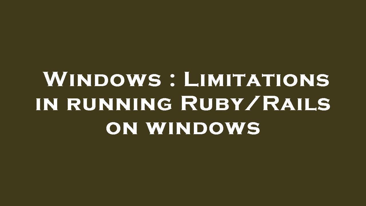 Windows : Limitations in running Ruby/Rails on windows - YouTube