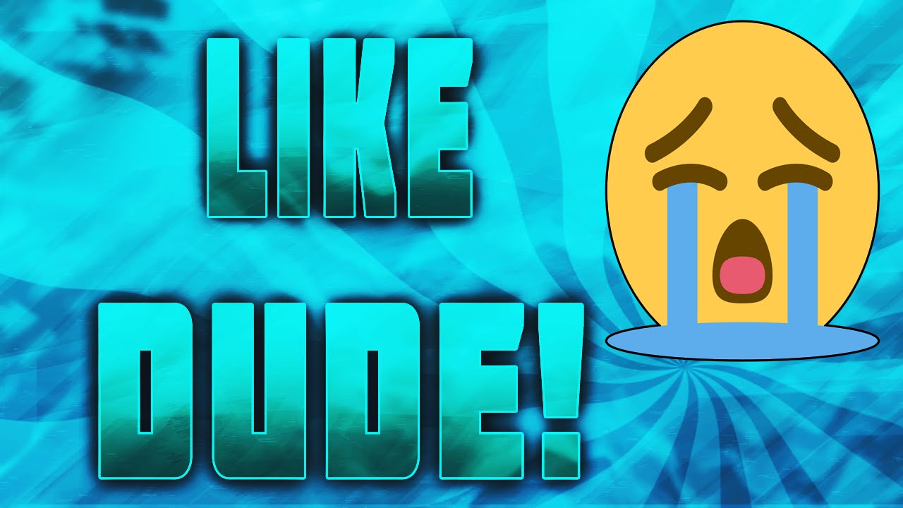 LIKE DUDE!! - YouTube