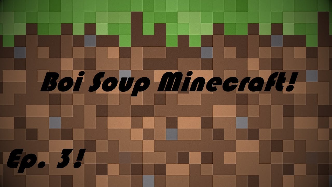 Boi Soup Minecraft Ep. 3! | "Building and Grinding!" - YouTube
