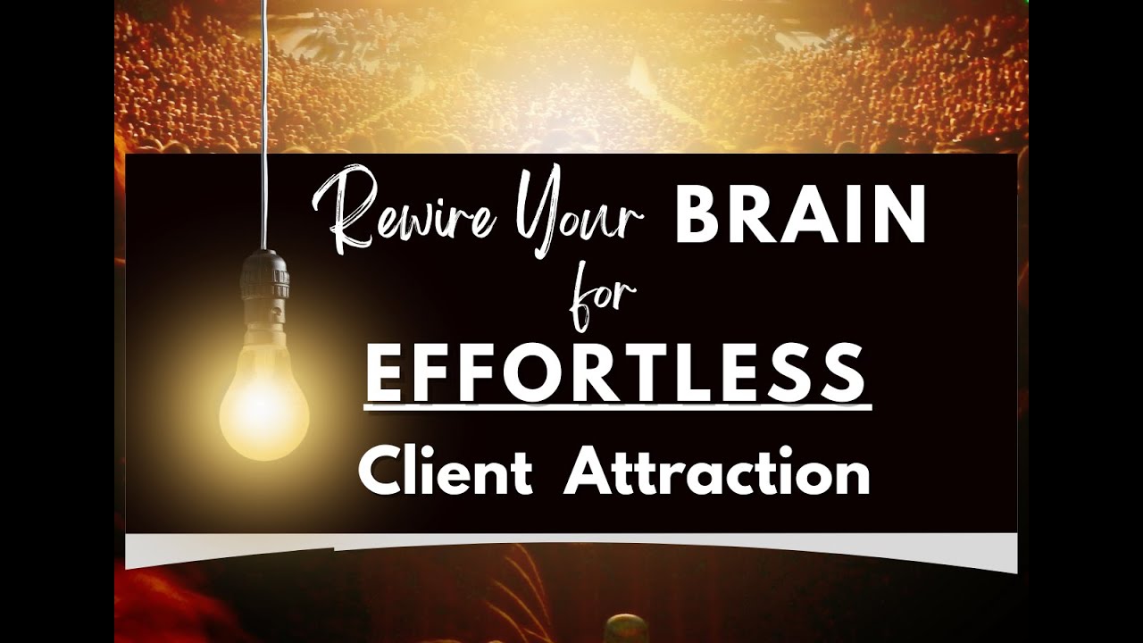 Rewire Your Brain for Effortless Client Attraction - YouTube