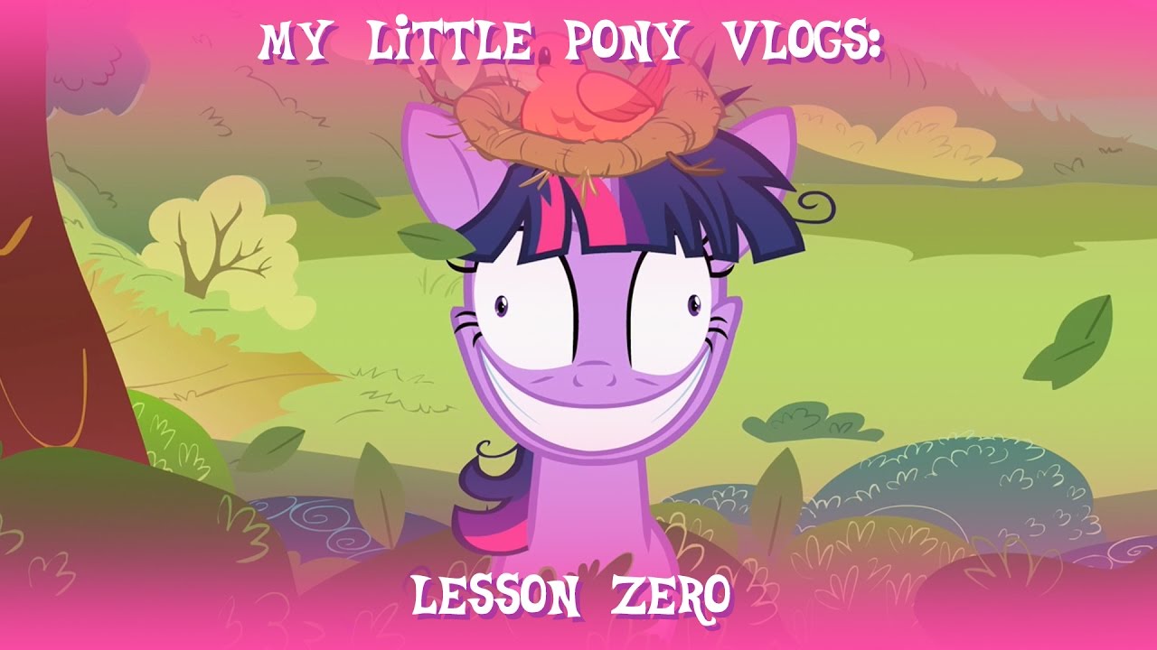 MLP Vlogs: Lesson Zero - YouTube
