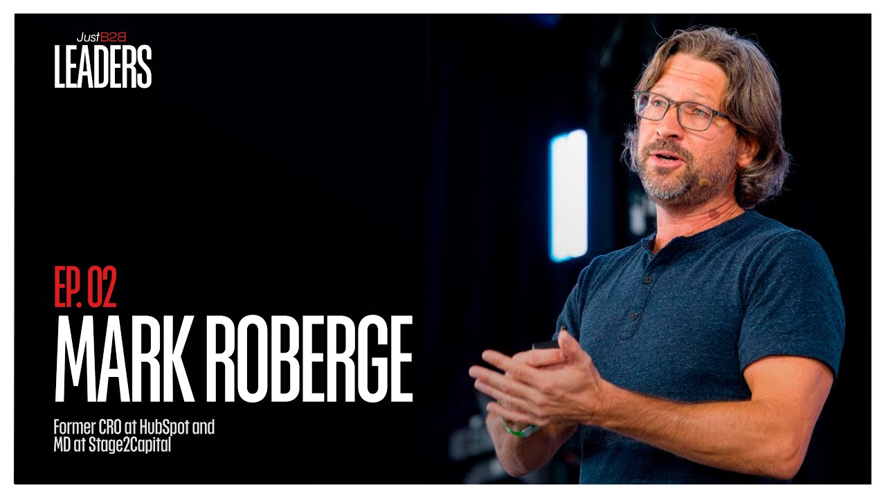 JustB2B Leaders - Ep2. Interviewing Mark Roberge Former CRO at HubSpot ...