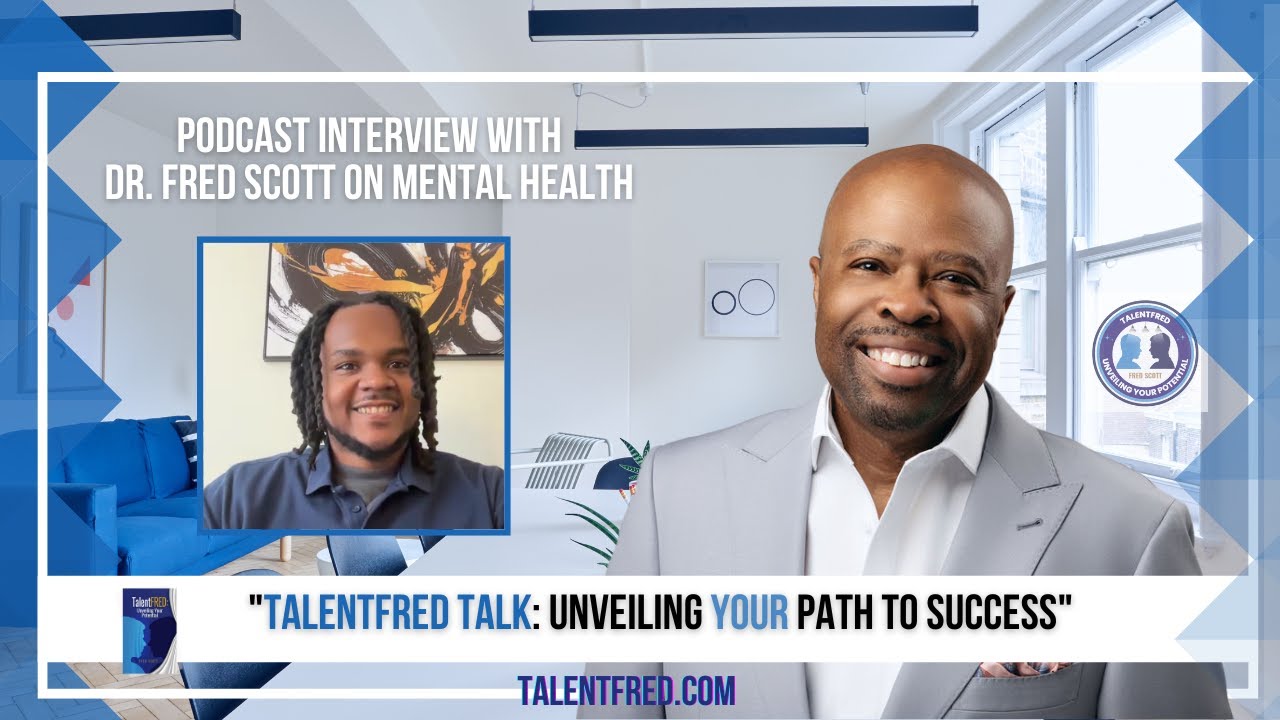 TalentFRED Podcast Interview: Mental Health with Dr. Fred Scott # ...