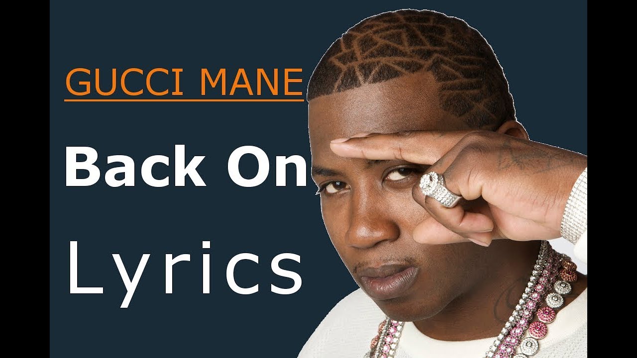 Gucci Mane - Back On [Lyrics / Lyric Video] - YouTube
