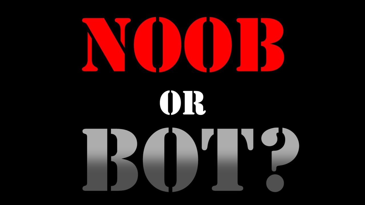 Are those Noobs or Bots? Can you tell?? - YouTube