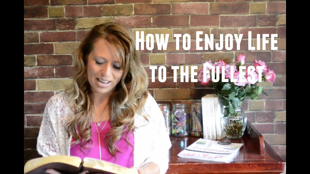 How to Enjoy Life to the Fullest - YouTube