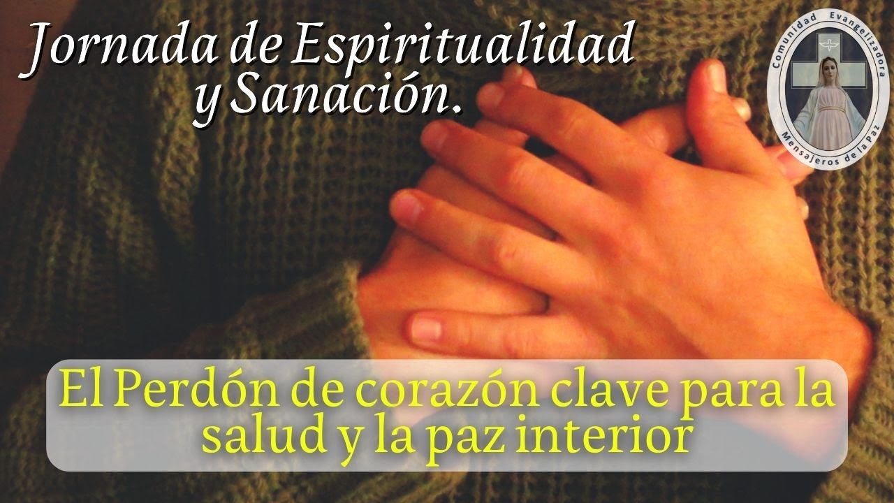 JORNADA DE ESPIRITUALIDAD Y SANACIÓN: "El Perdón de Corazón Clave para ...