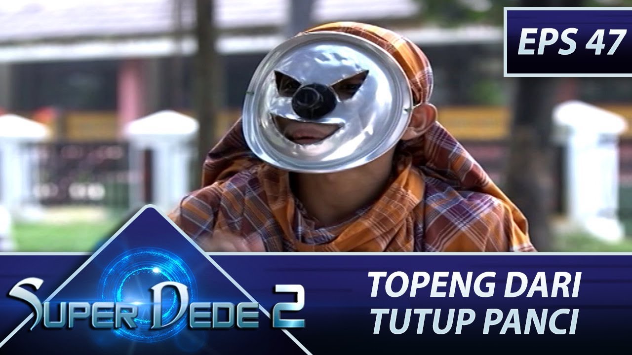Dede Pakai Topeng Terbuat Dari Tutup Panci - Super Dede Season 2 Eps 47 ...