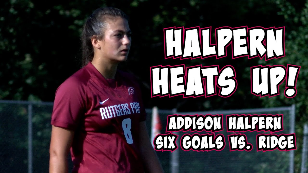 Rutgers Prep 8 Ridge 1 | HS Girls Soccer | Addison Halpern Six Goals ...