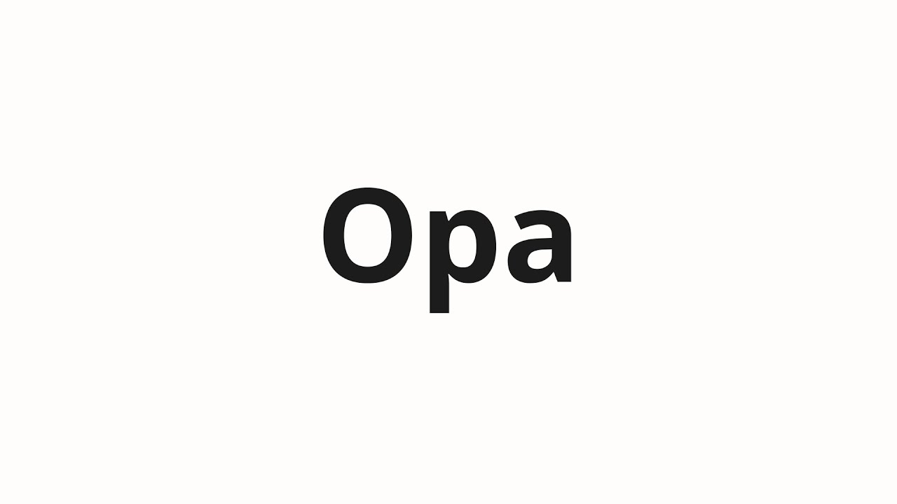 How to pronounce Opa - YouTube