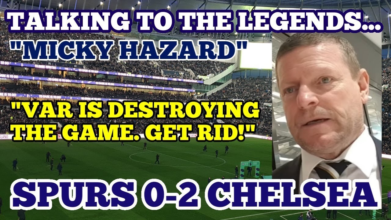 LEGEND INTERVIEW WITH MICKY HAZARD: Tottenham 0-2 Chelsea "VAR is ...