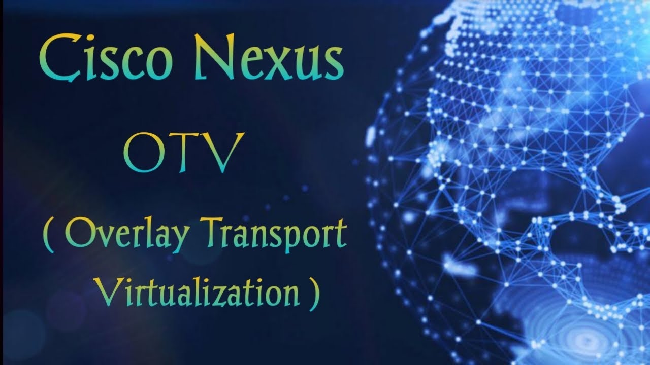 OTV (Overlay Transport Virtualization ) on NX-OS - YouTube
