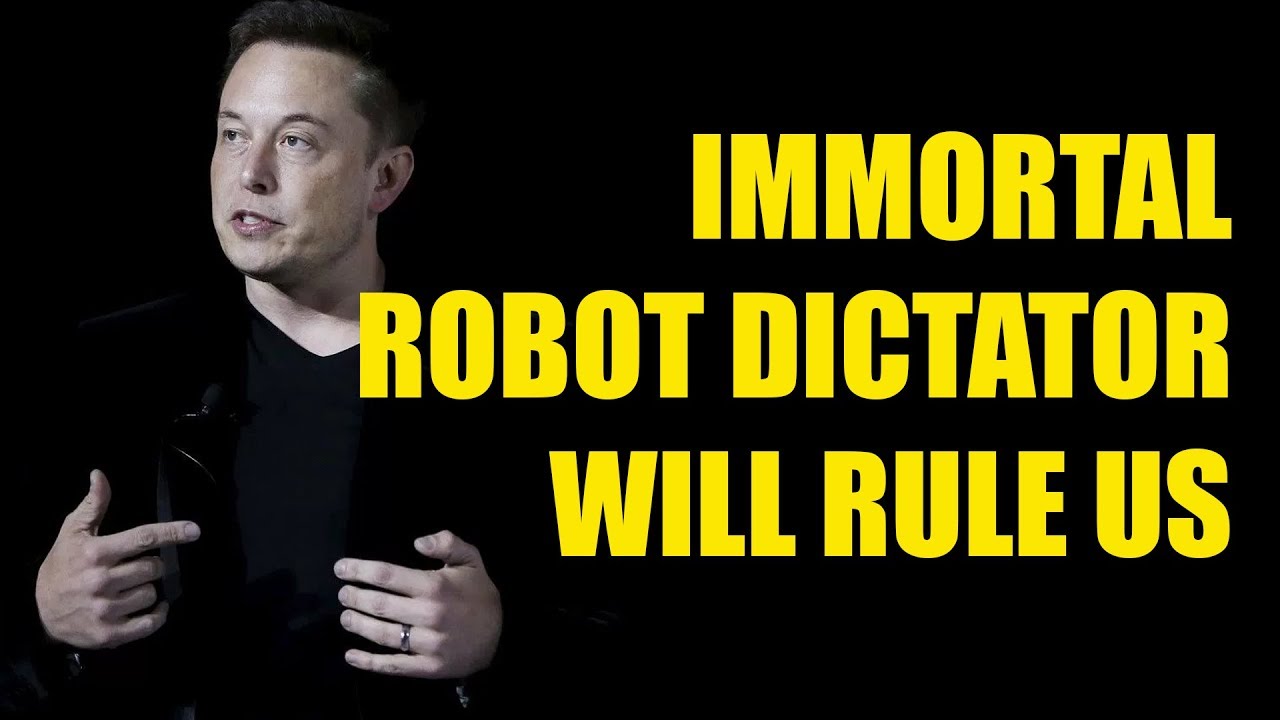 Immortal Robot Dictators Are Coming According To Elon Musk - YouTube