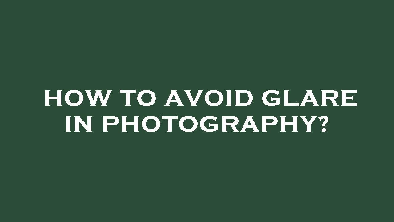 How To Avoid Glare In Photography YouTube how-to-avoid-glare-in-photography-youtube