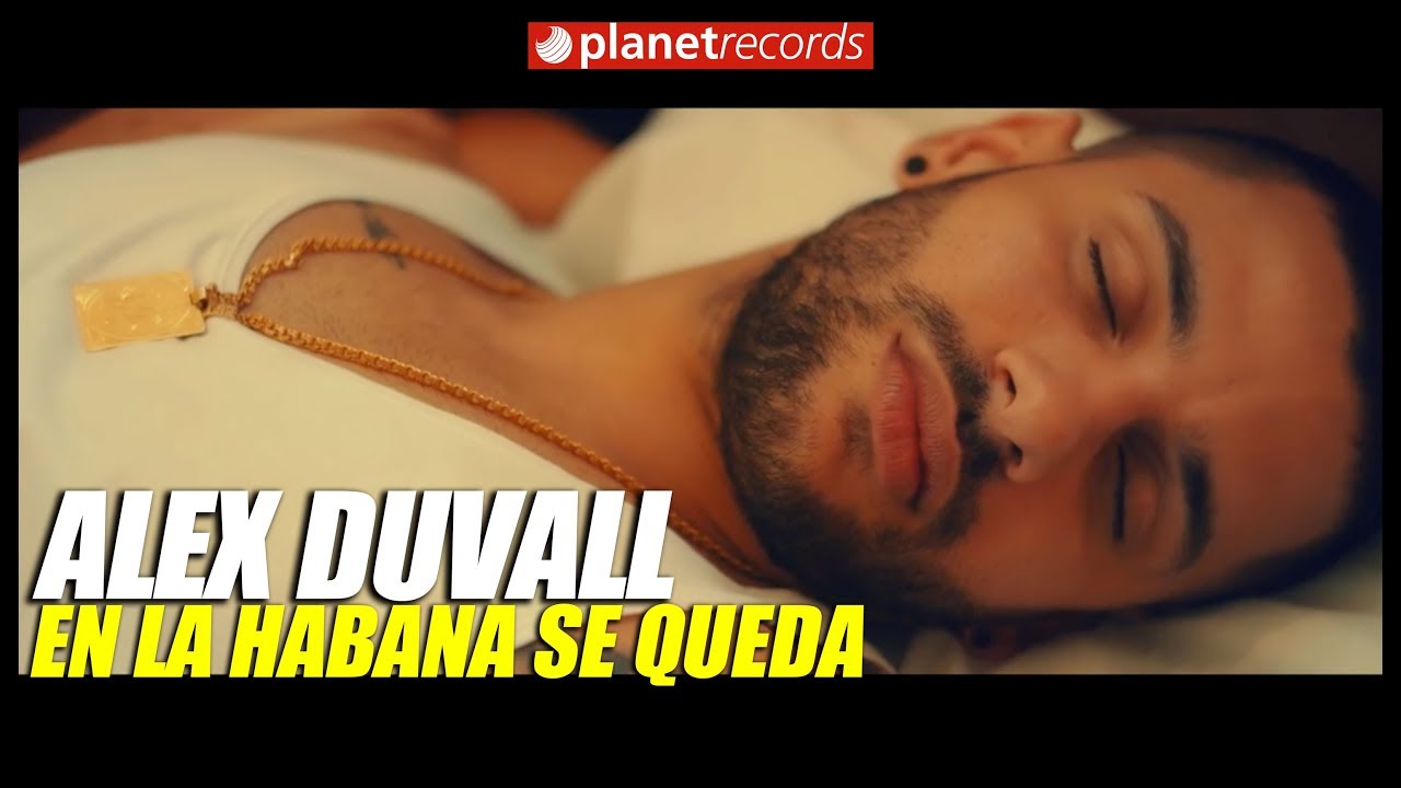 ALEX DUVALL - En La Habana Se Queda (Video Oficial by Jose Rojas ...