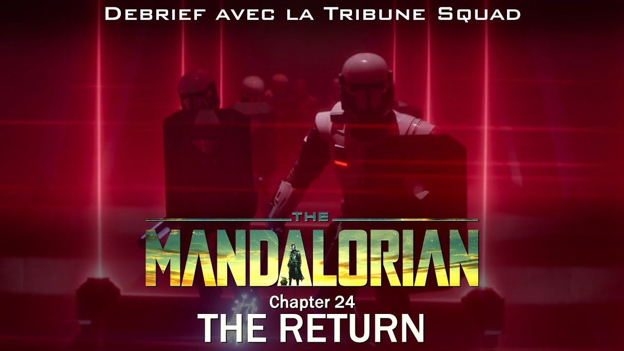 DEBRIEF - THE MANDALORIAN - CHAPTER 24 - La Tribune de Coruscant - YouTube