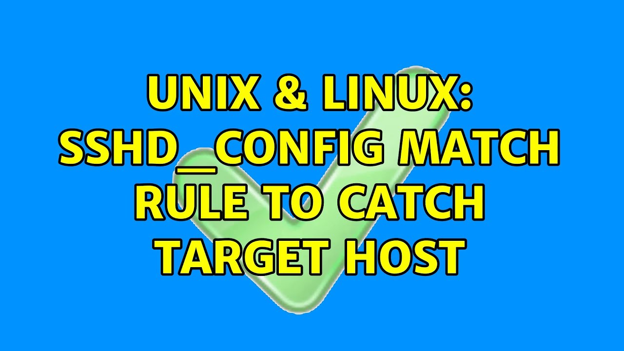 Unix And Linux Sshd Config Match Rule To Catch Target Host 2 Solutions Youtube