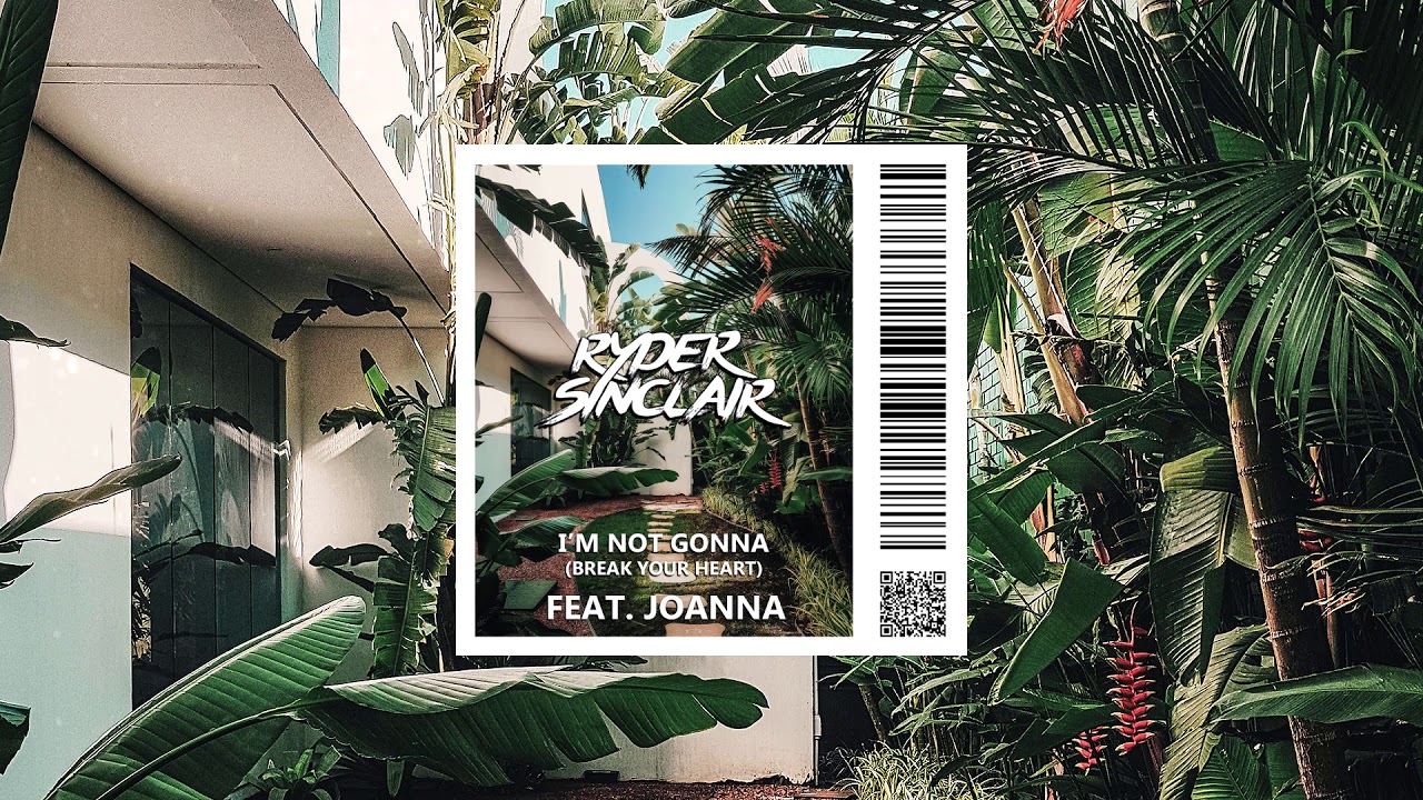 Ryder Sinclair - I'm Not Gonna (Break Your Heart) [Feat. Joanna] - YouTube