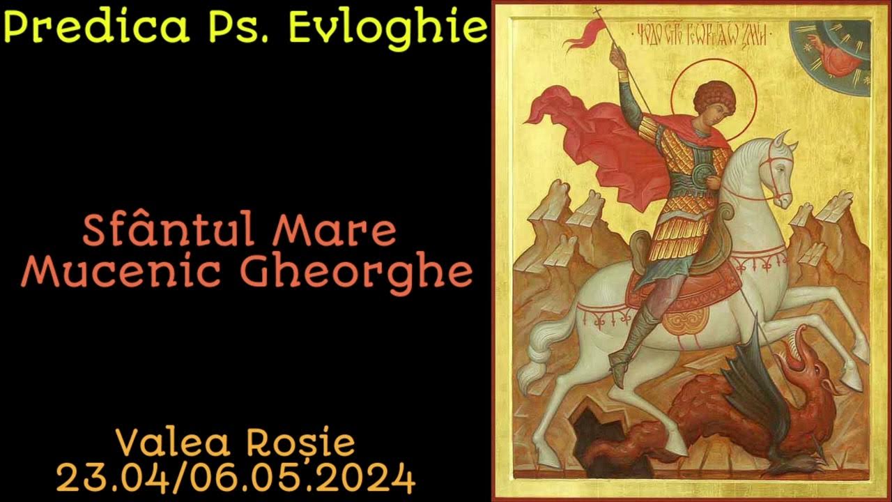 Predica Preasfințitului Evloghie - Sf Mare Mucenic Gheorghe, Valea Roșie, 23.04/06.05.2024 - YouTube