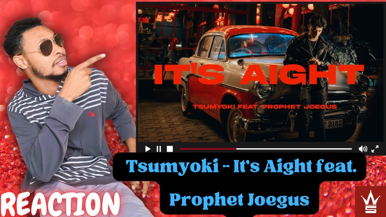 Tsumyoki It's Aight feat. Prophet Joegus REACTION!!!! | Official Music ...