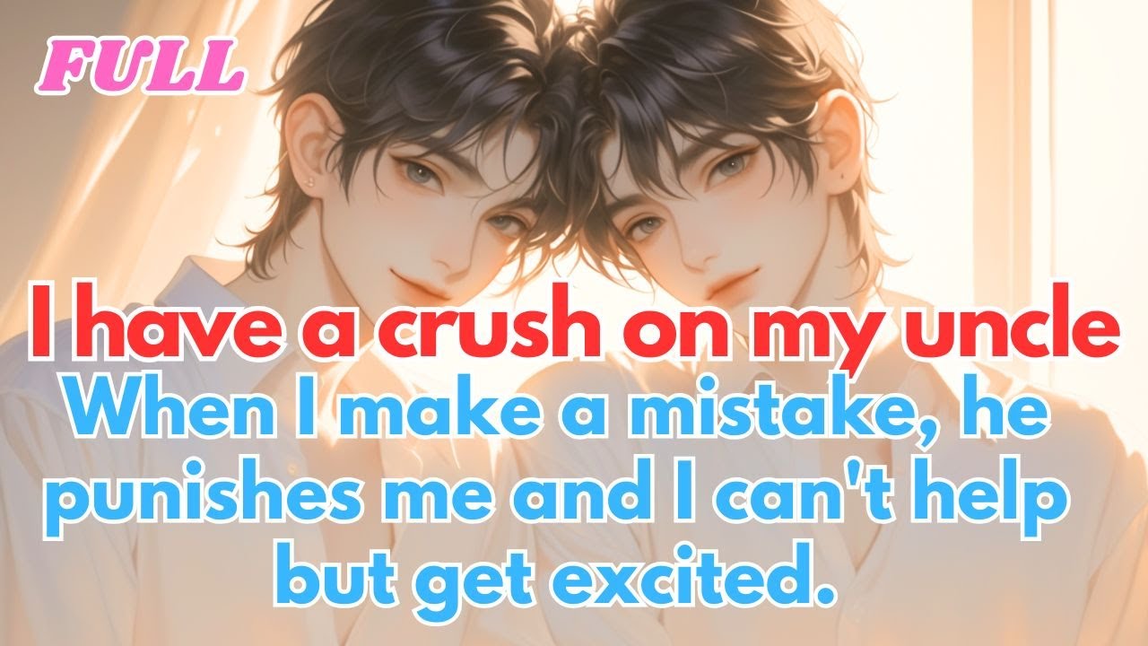 I have a crush on my uncle. When I make a mistake, he punishes me and I ...