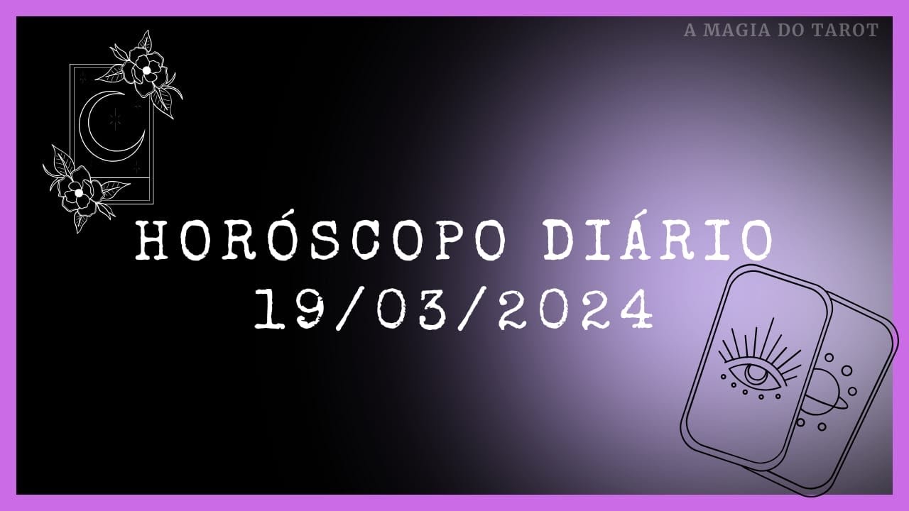 🔮HORÓSCOPO DIÁRIO 19032024 | TODOS OS SIGNOS (MINUTAGEM NA DESCRIÇÃO DO ...