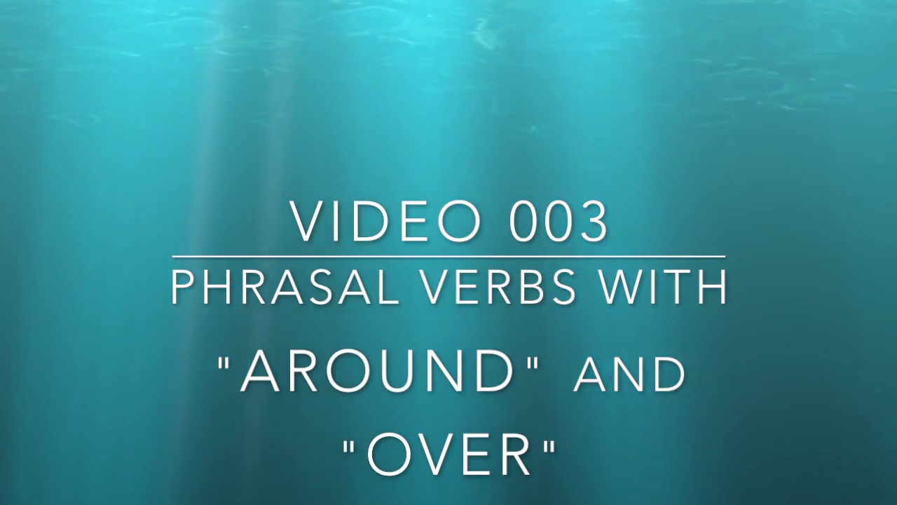 Video 003 Phrasl Verbs Come Over Come Around - YouTube