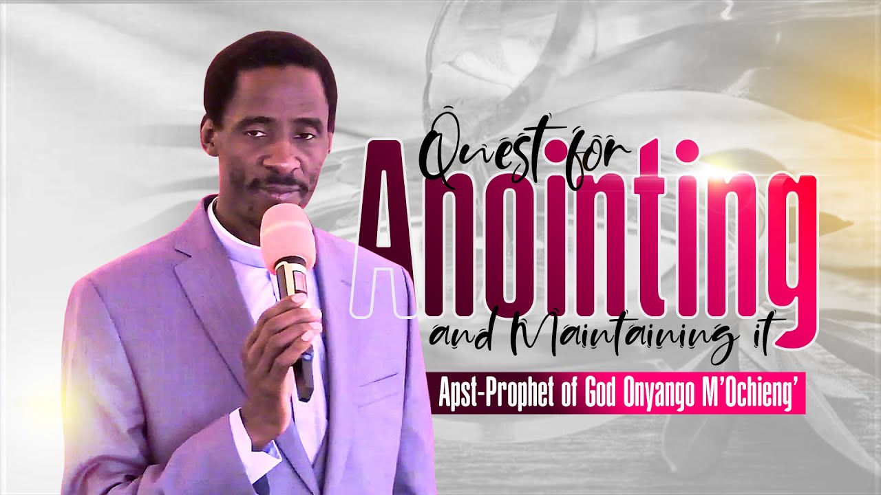 QUEST FOR ANOINTING & MAINTAINING IT || APST-PROPHET OF GOD ONYANGO M'OCHIENG' - YouTube