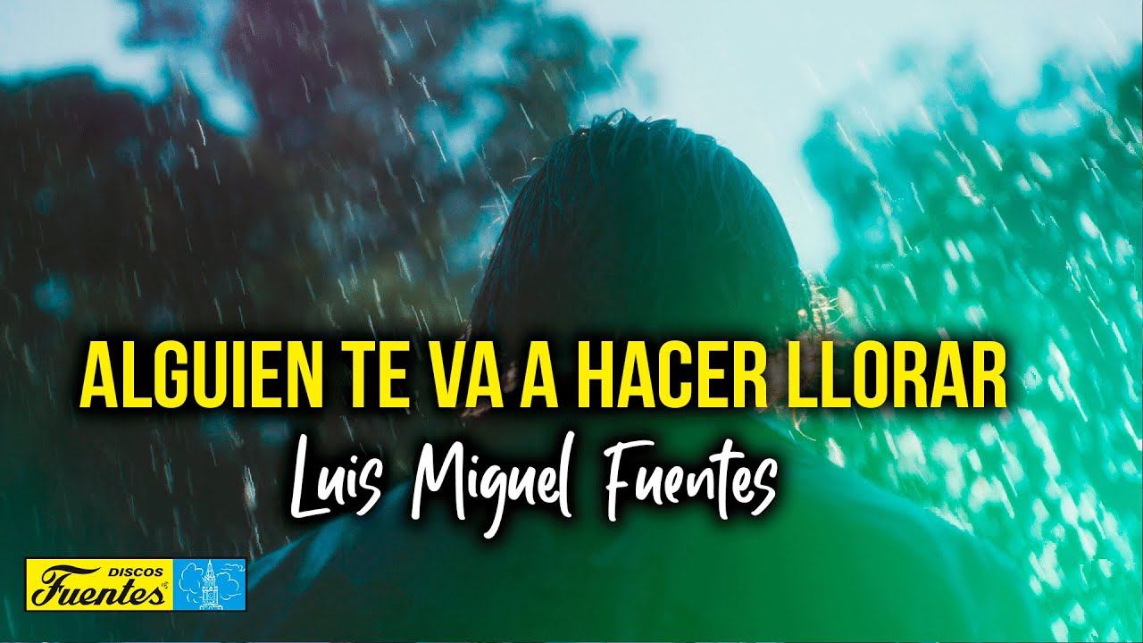 Alguien Te Va a Hacer Llorar - Luis Miguel Fuentes (Video Letra ...