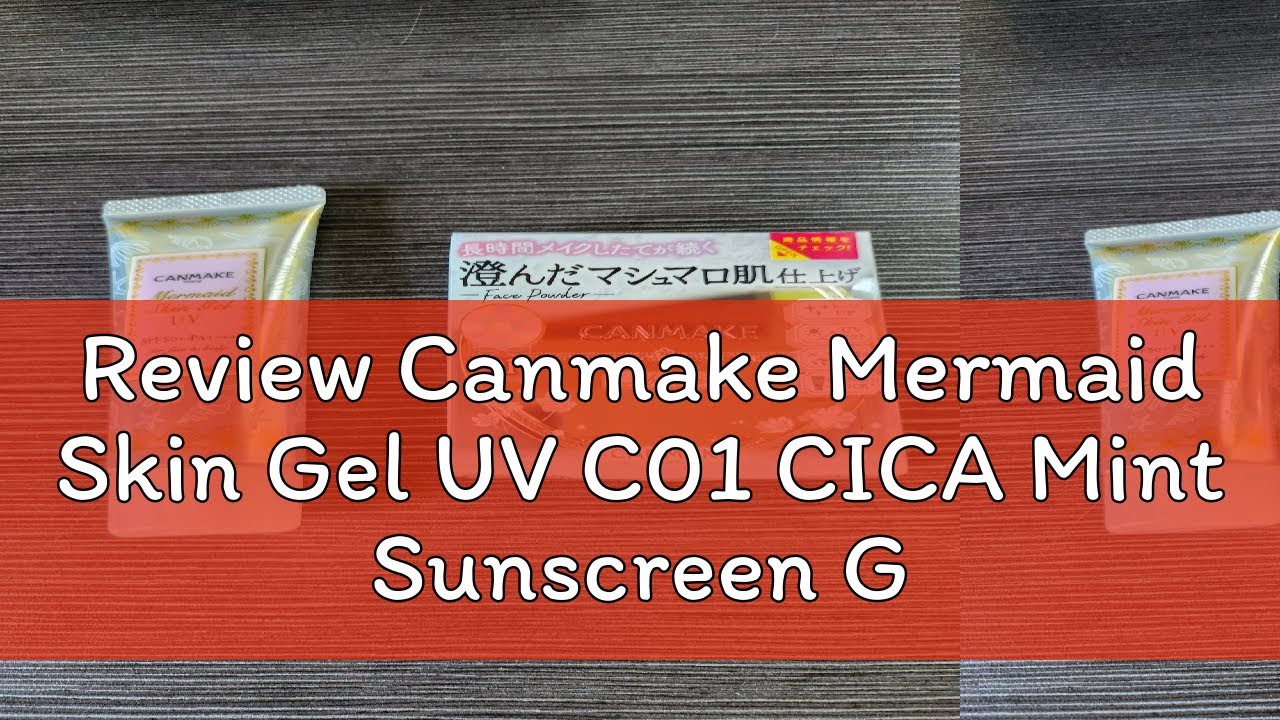 Review Canmake Mermaid Skin Gel UV C01 CICA Mint Sunscreen Gel SPF 50 ...