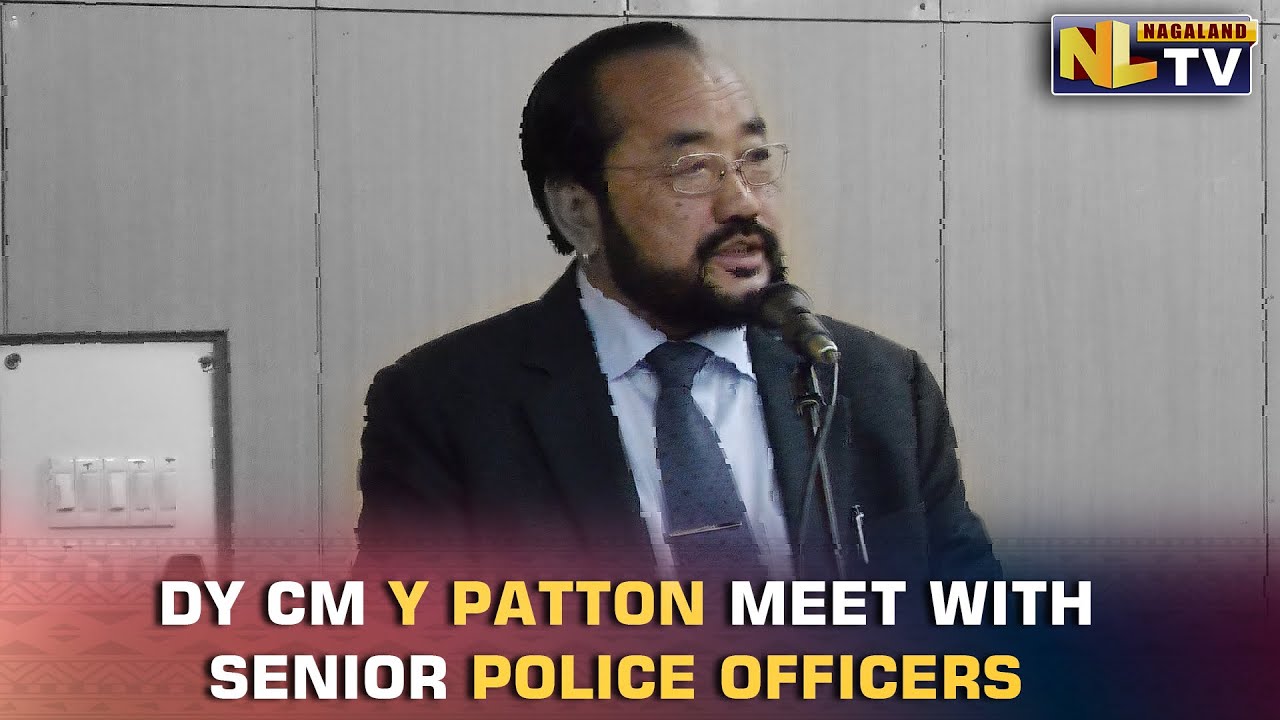 DEPUTY CM Y PATTON HOLDS TALK WITH NAGALAND POLICE SENIOR OFFICERS ...