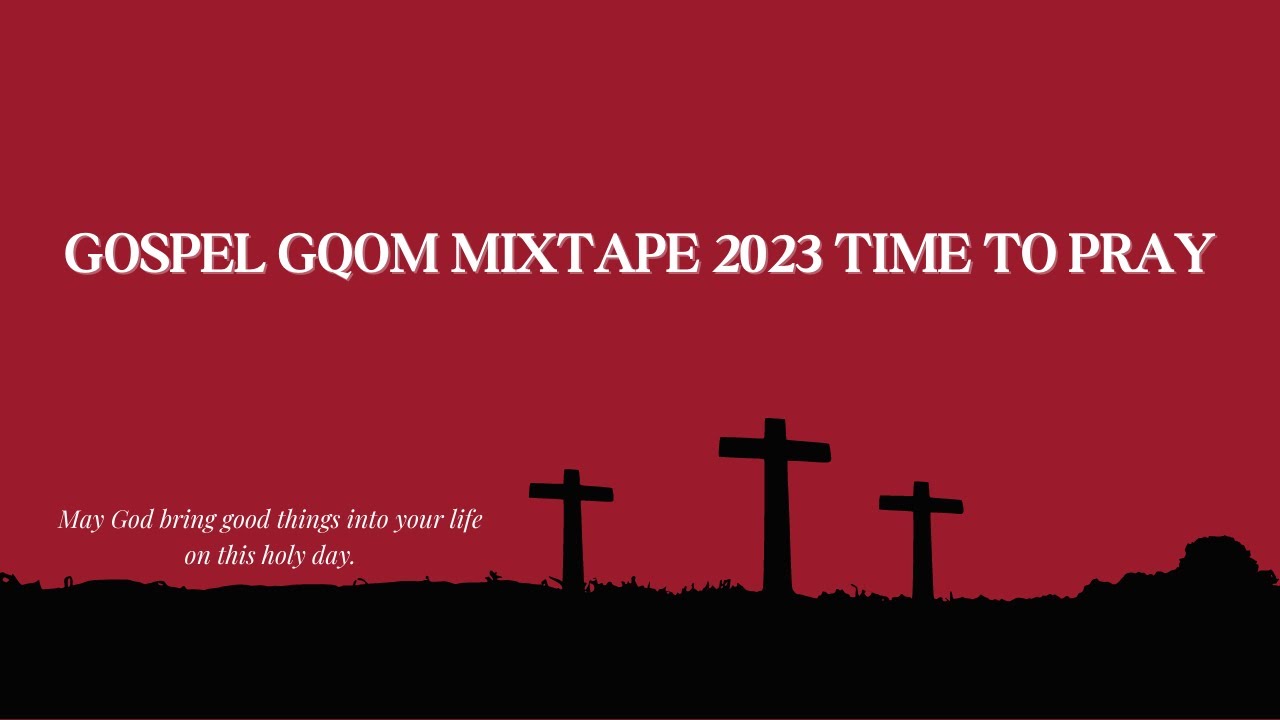 Gqom Gospel Mix 2023 - TIME TO PRAY VOL 6 Good Friday - YouTube