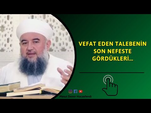 Vefat eden talebenin son nefeste gördükleri...
