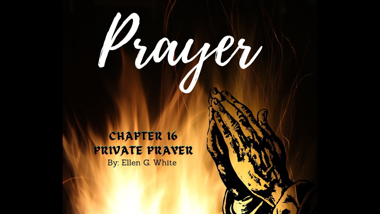 Prayer (2002) Chapter 16—Private Prayer By: EGW - YouTube