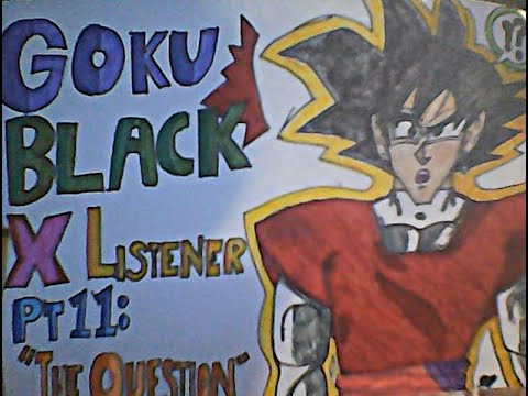 Goku Black X Listener Pt 11:"The Question" - YouTube