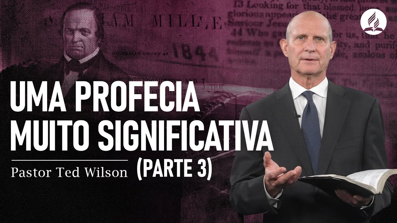 Uma profecia muito significativa - Parte 3 | Pastor Ted Wilson - YouTube