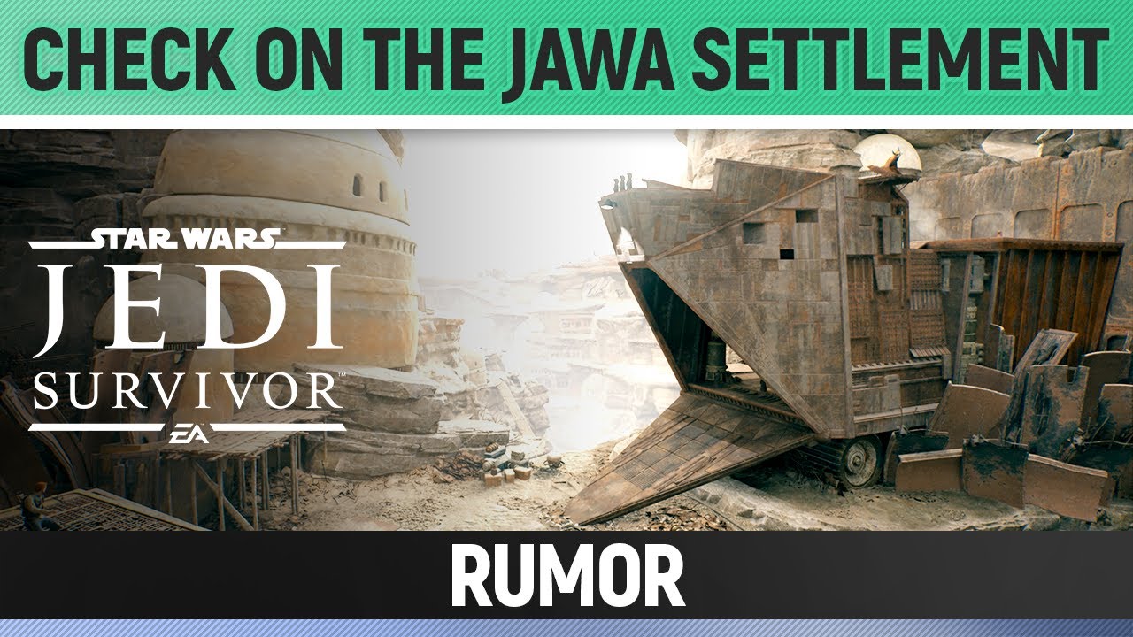 Star Wars Jedi: Survivor - Check on the Jawa Settlement - Rumor ...
