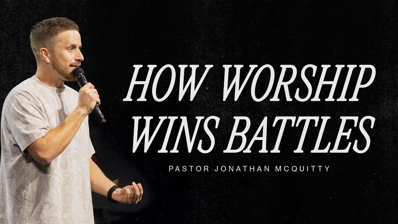 How Worship Wins Battles | Jon McQuitty - YouTube